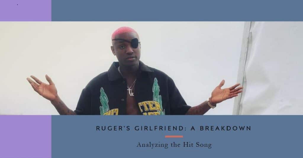 Ruger's "Girlfriend": A Comprehensive Breakdown of the Hit Song - Best ...